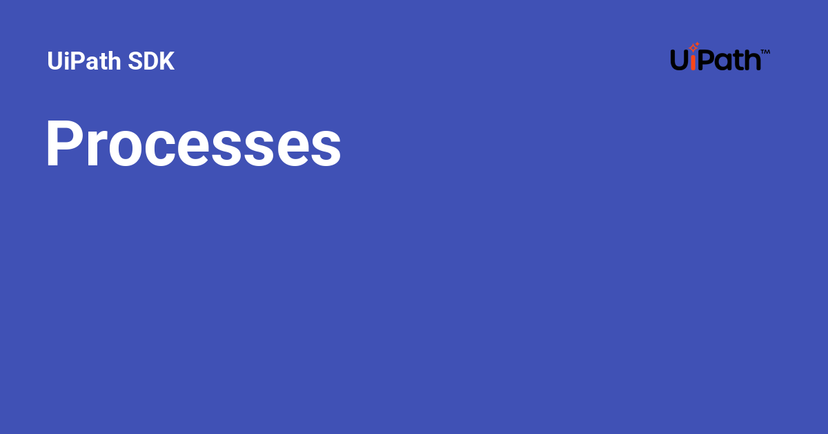 Processes - UiPath SDK