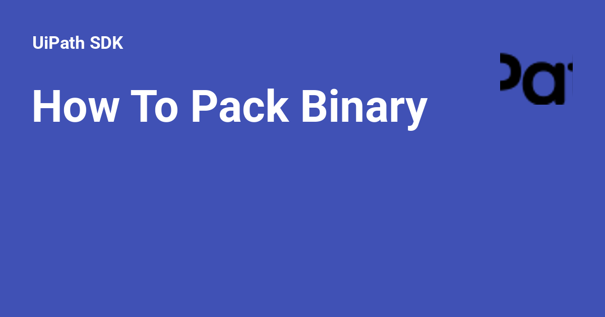 How To Pack Binary - UiPath SDK